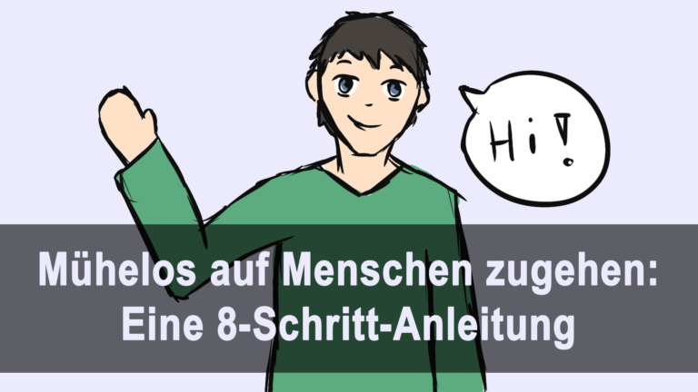 Mühelos auf Menschen zugehen: Simple 8-Schritt-Anleitung